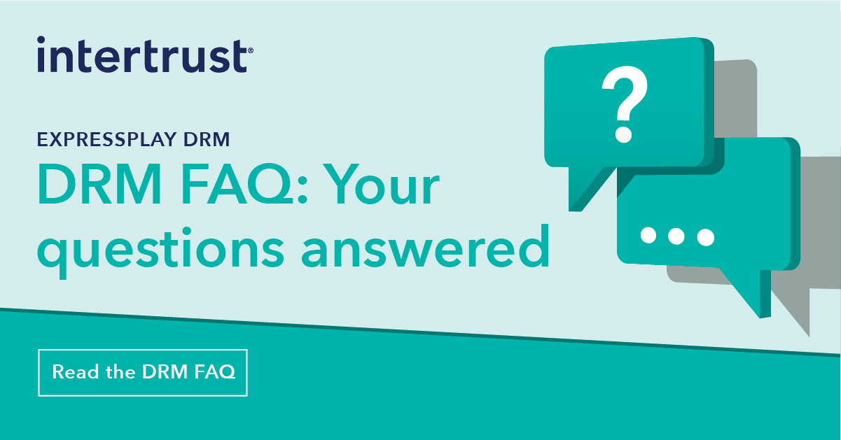 DRM FAQ - Your Questions Answered – Intertrust ExpressPlay