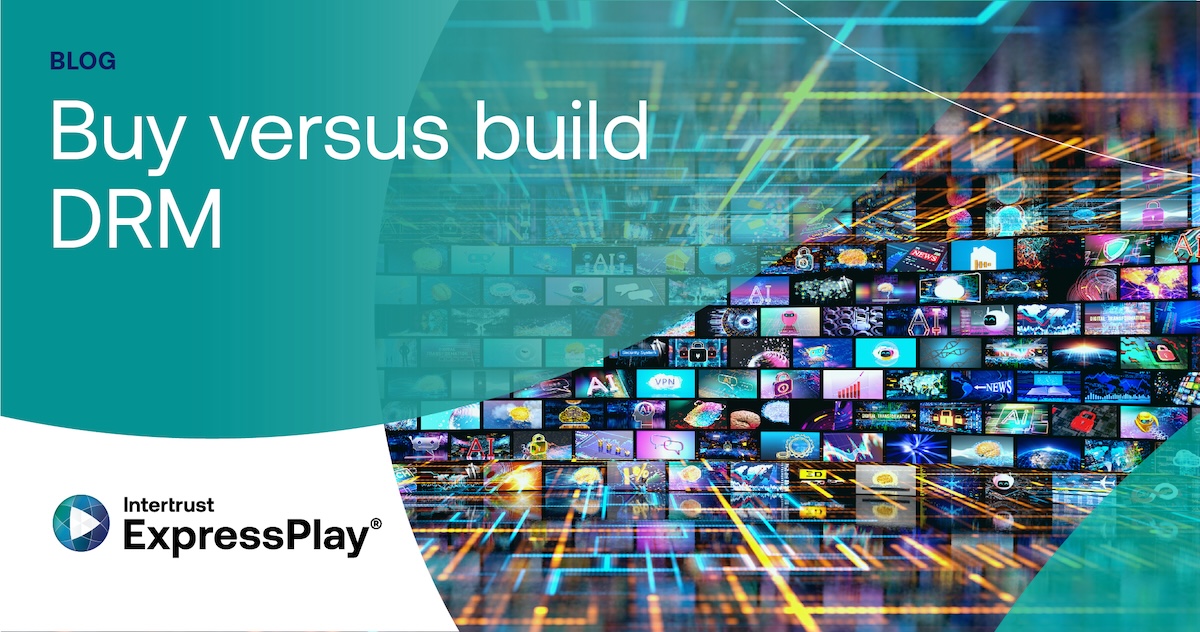 Evaluating a buy vs. build multi-DRM solution – Intertrust ExpressPlay